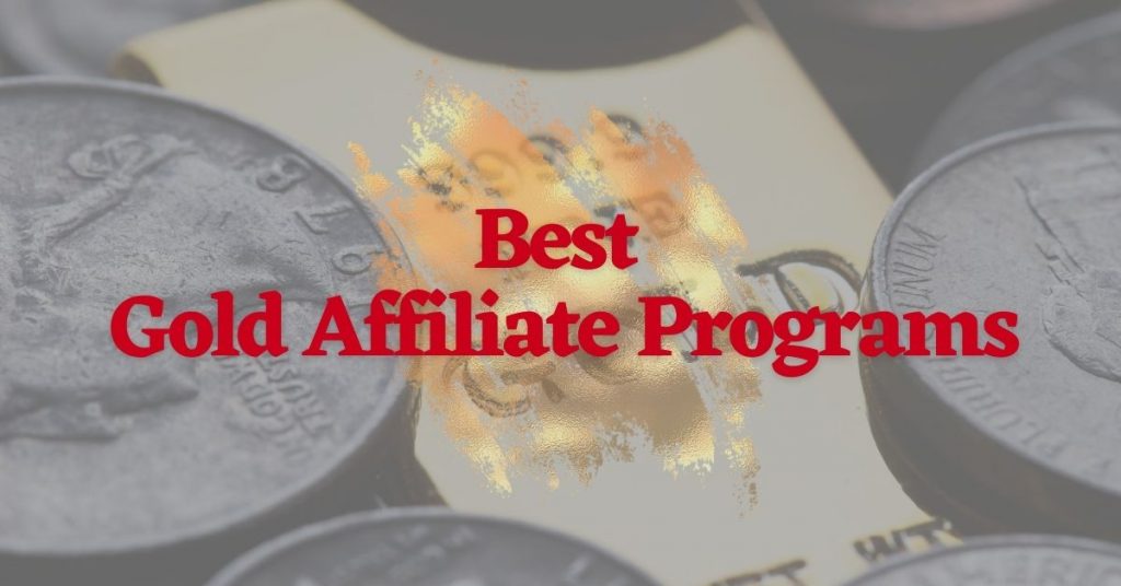 The Best Gold Affiliate Programs 2023 (I've Done Millions - With Proof)