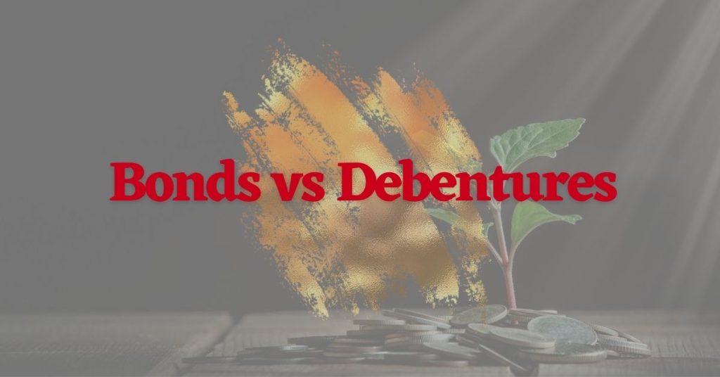 Bonds vs Debentures [Updated 2025] - Bonds Online