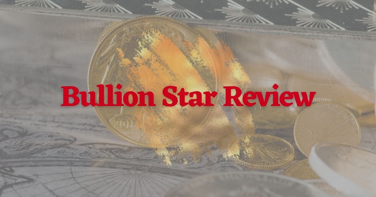 Bullion Star Review 2021 - Are They A Scam Or Legit?