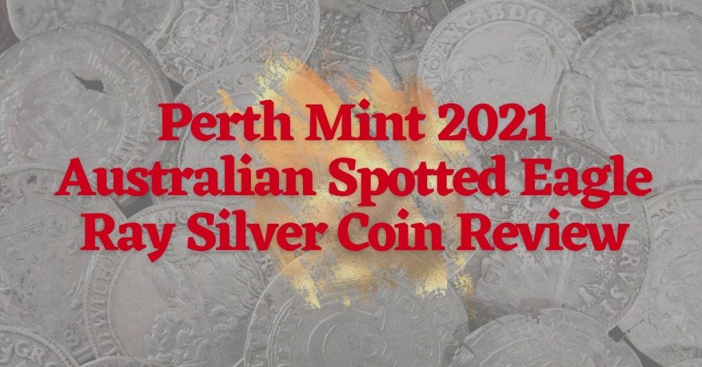 Perth Mint 2021 Australian Spotted Eagle Ray Silver Coin Review For ...