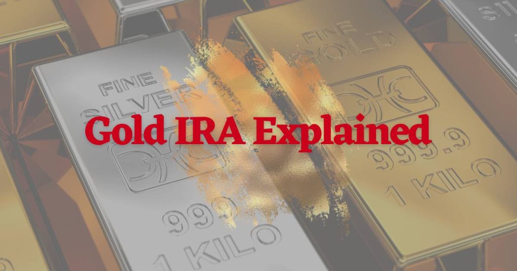 The Gold IRA Explained - Full Guide For 2024