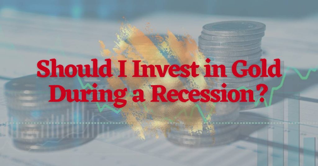 Investing In Gold During A Recession - Bonds Online