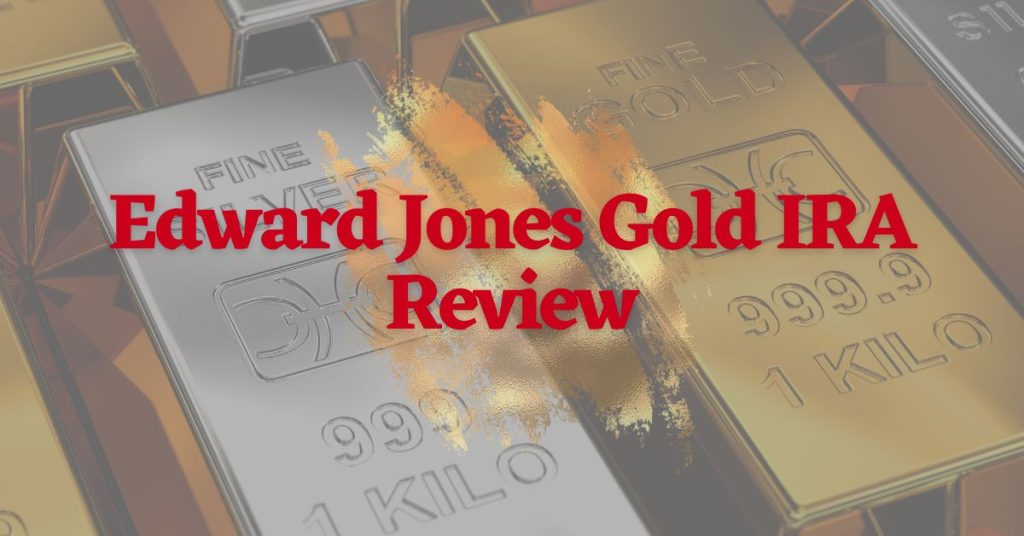 Edward Jones Gold IRA Review For 2023 Bonds Online Edward Jones Gold IRA Review For 2023 Bonds Online