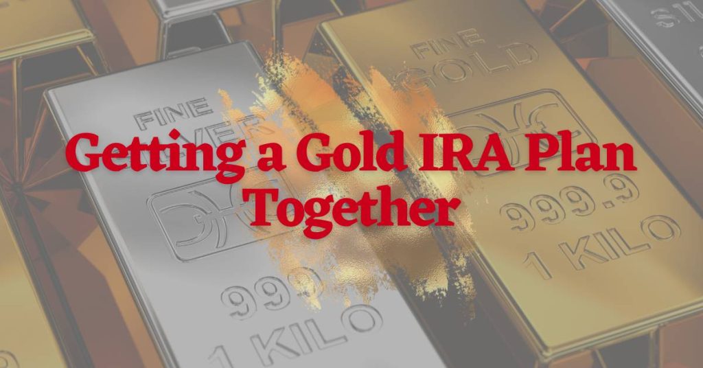 Getting a Gold IRA Plan Together For 2023 - Bonds Online