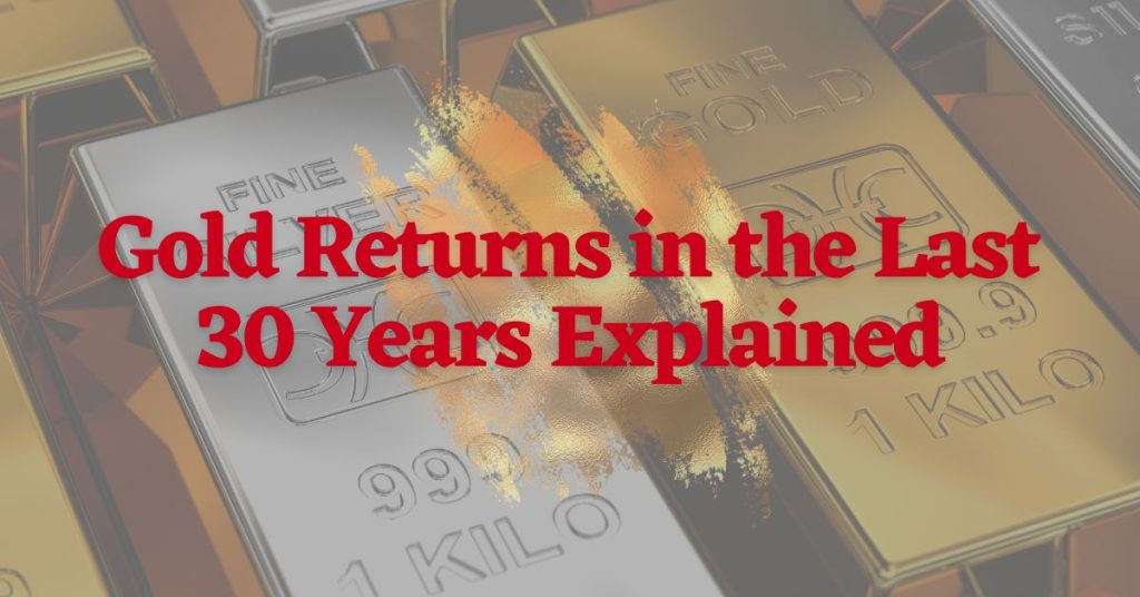Gold Returns in the Last 30 Years Explained - Bonds Online
