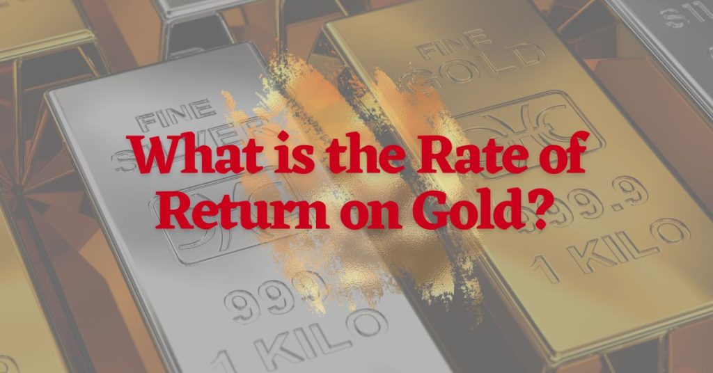 What is the Rate of Return on Gold? - 2024 Report