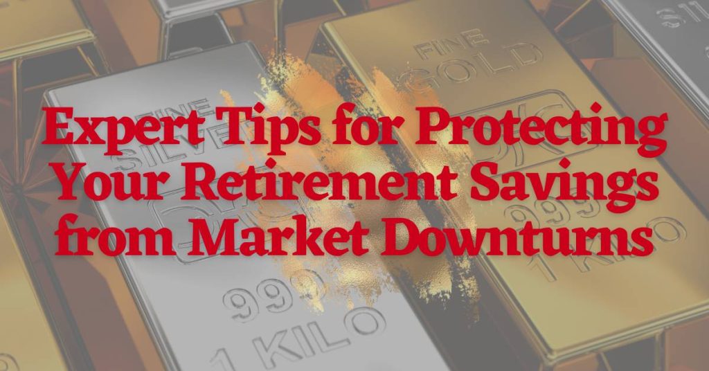 Expert Tips for Protecting Your Retirement Savings from Market ...