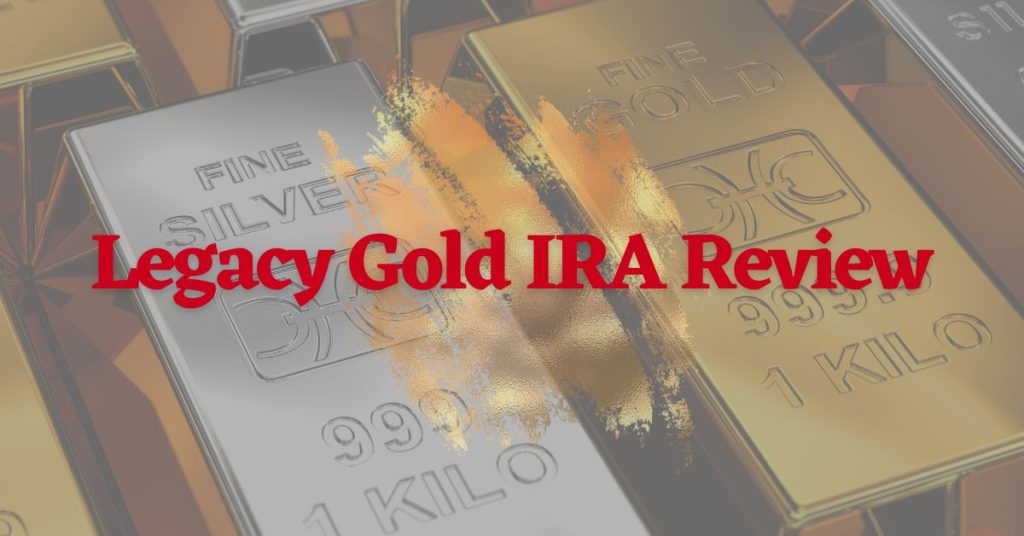 Legacy Gold IRA Review For 2023 - Bonds Online